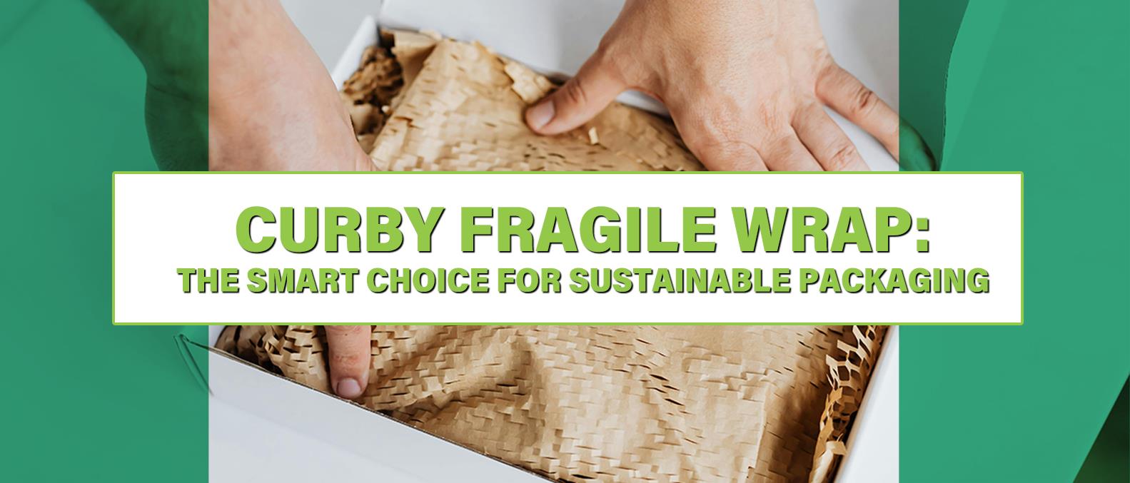 Curby Fragile Wrap: The Smart Choice for Sustainable Packaging
